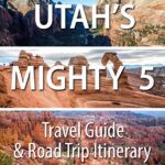 Utah’s Mighty 5: Travel Guide and Road Trip Itinerary – Earth Trekkers